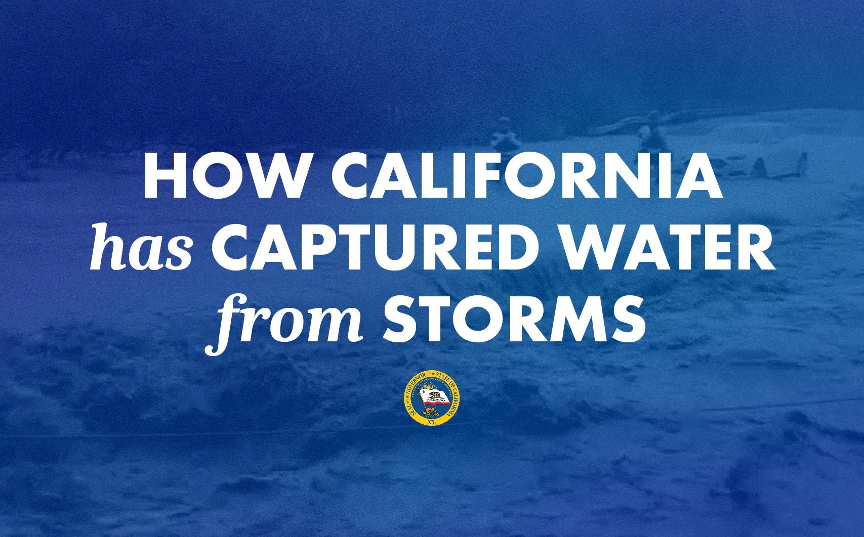 How California has Captured Water from Storms | Governor of California