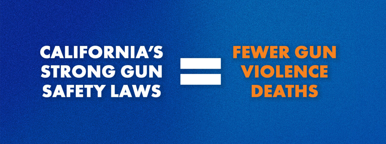 FACT SHEET: California’s strong gun safety laws continue to save lives ...