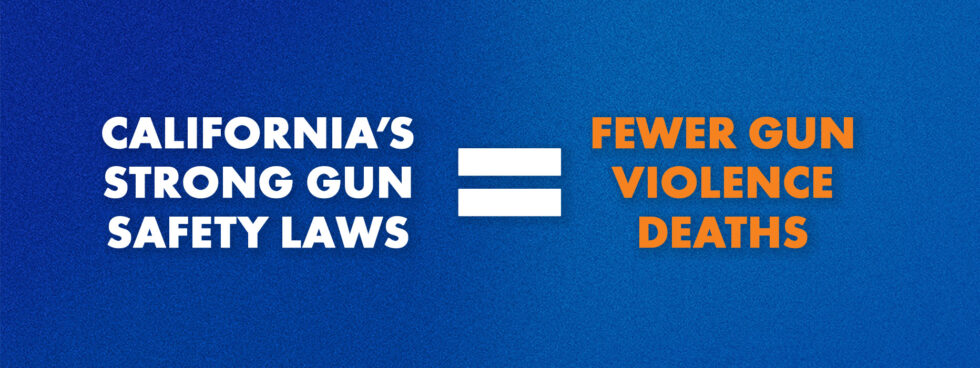 FACT SHEET: California’s strong gun safety laws continue to save lives ...