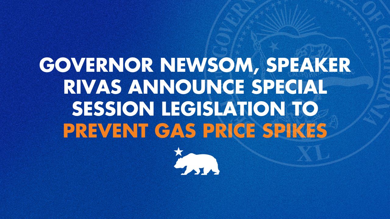 Governor Newsom, Speaker Rivas announce special session legislation to ...