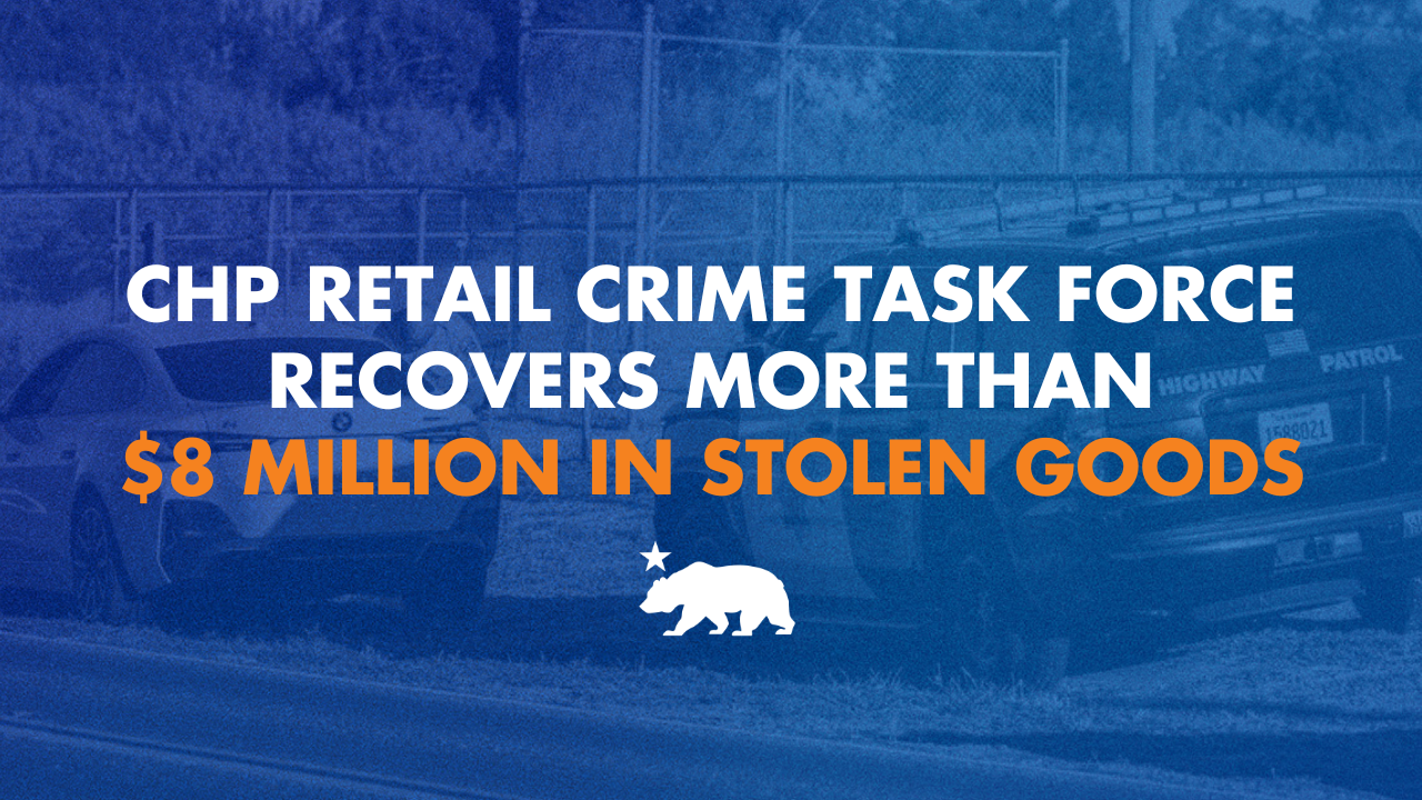 CHP retail crime task force recovers more than $8 million in stolen ...