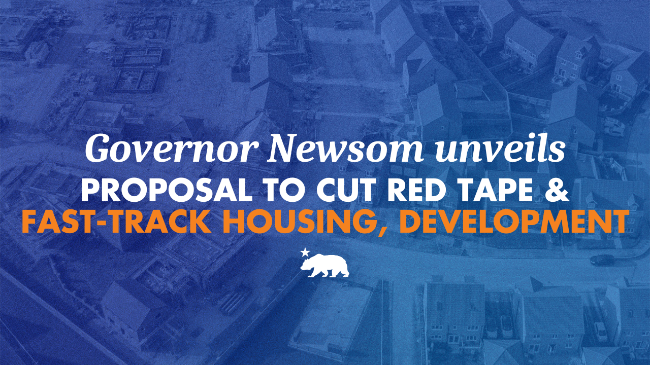 Governor Newsom unveils proposal to cut red tape and fast-track housing ... Governor Newsom unveils proposal to cut red tape and fast-track housing ...