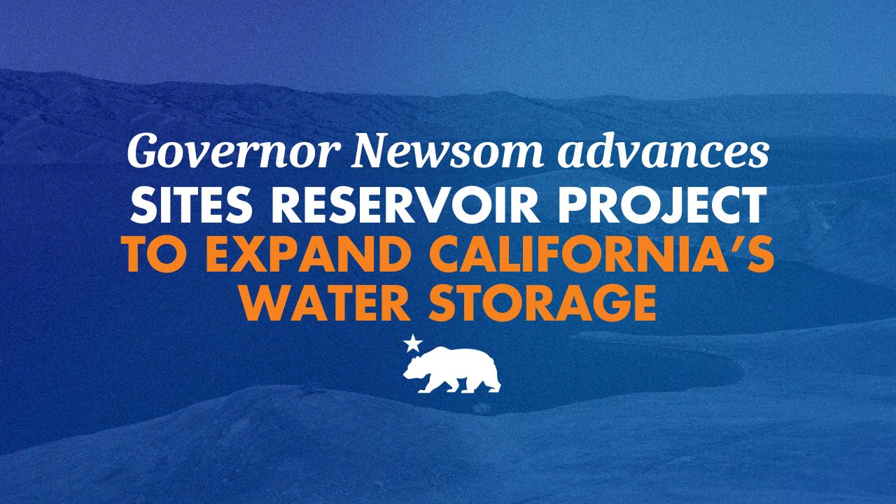 Governor Newsom advances Sites Reservoir project to expand California’s ...
